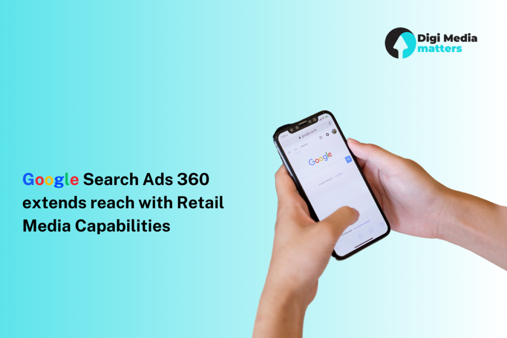 Google Search Ads 360 extends reach with Retail Media Capabilities ...